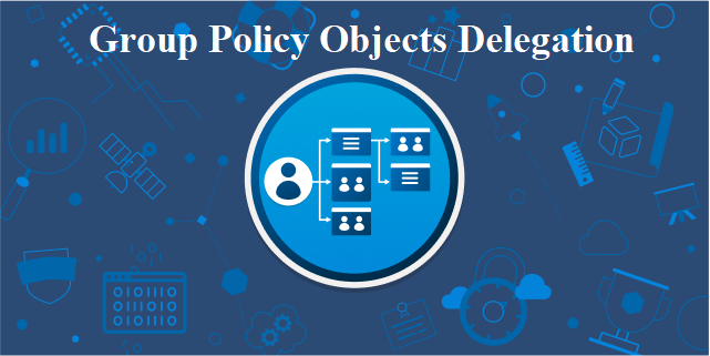 آشنایی با Group Policy Objects Delegation در اکتیو دایرکتوری - کافه آموزش | مرجع تخصصی آموزش شبکه